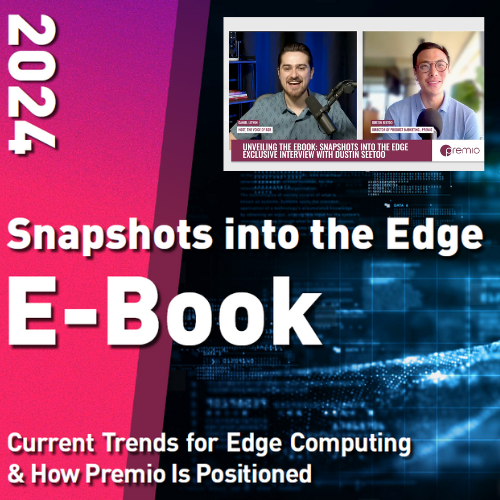 [PODCAST] Snapshots into the Edge eBook: Unveiling Insider Insights in – Premio Inc