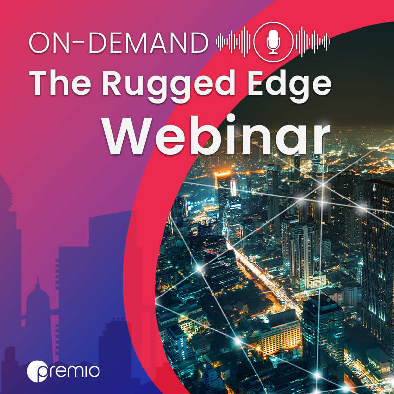 Rugged Edge Webinar Series Defining Edge Computing – Premio Inc