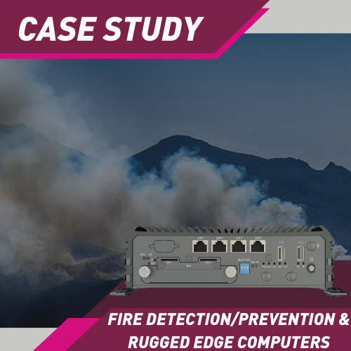 Rugged Edge Computers Connect UHD Cameras to the Cloud For Fire Detect ...