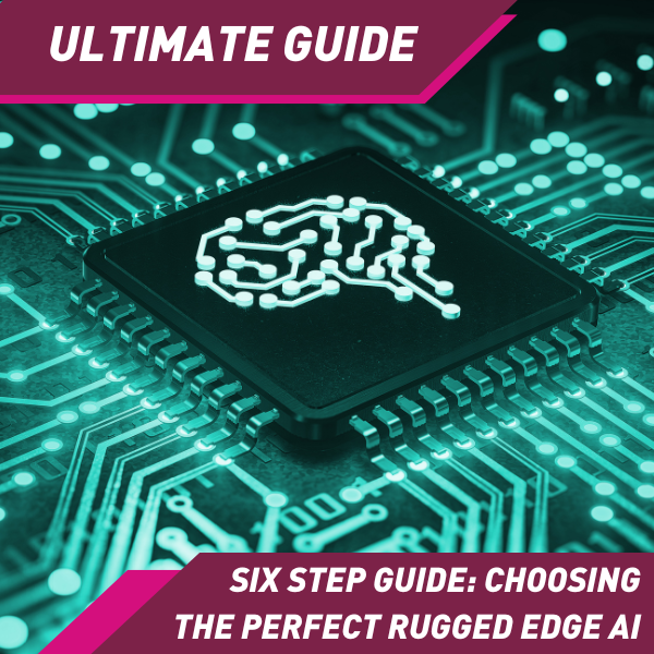 An Ultimate Six-Step Guide: Choosing the Perfect Rugged Edge AI PC for ...