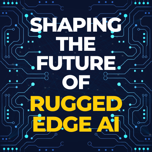 Shaping the Future of Rugged Edge AI with Hardware Acceleration ...